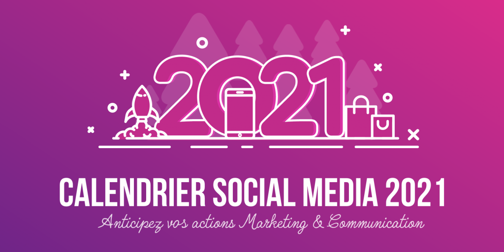 Calendrier Social Media 2021 : découvrez tous les marronniers de l’année